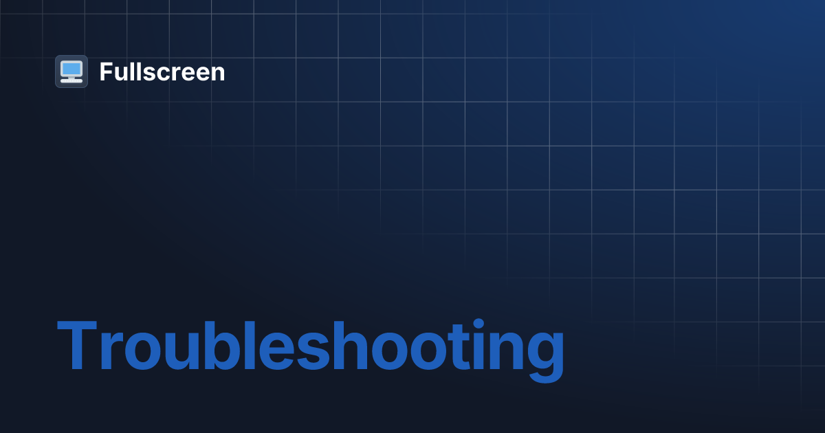 Troubleshooting | Fullscreen