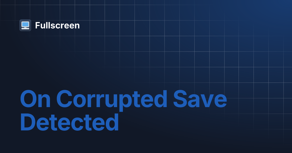 On Corrupted Save Detected | Fullscreen