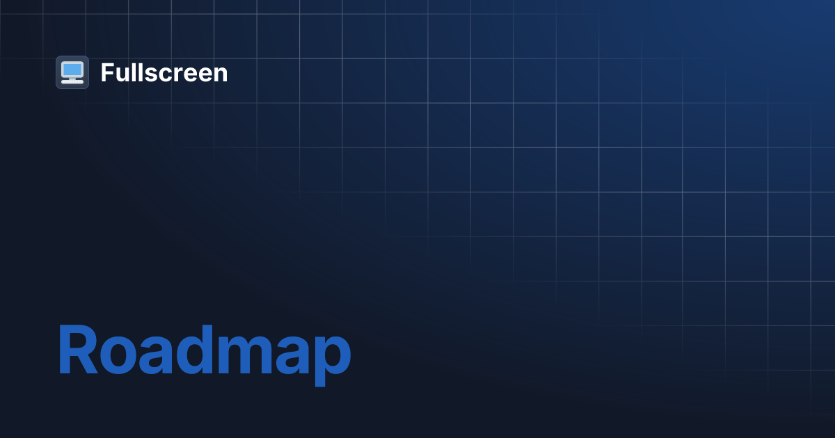 Roadmap | Fullscreen