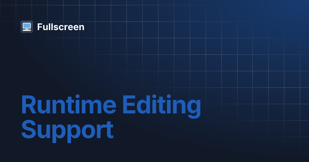 Runtime Editing Support | Fullscreen