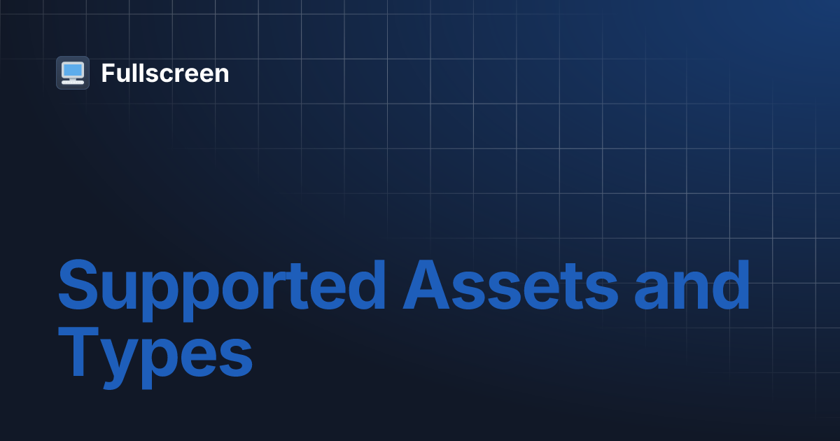 Supported Assets and Types | Fullscreen