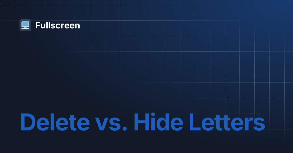 Delete vs. Hide Letters | Fullscreen