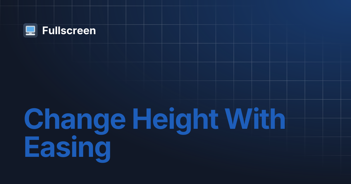 Change Height With Easing | Fullscreen